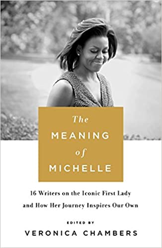 The Meaning of Michelle: 16 Writers on the Iconic First Lady and How ...