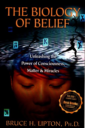 The Biology Of Belief - Bruce H. Lipton