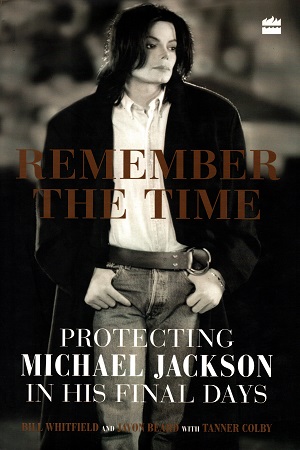 Remember the Time: Protecting Michael Jackson in His Final Days - Bill ...