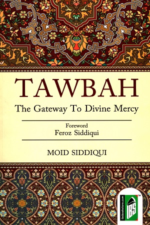 Tawbah: The Gateway to Divine Mercy - Moid Siddiqui