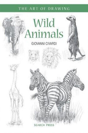 Art of Drawing: Wild Animals : How to Draw Elephants, Tigers, Lions and ...
